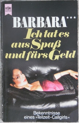 Barbara - Ich tat es aus Spaß und fürs Geld - Bekenntnisse eines ...