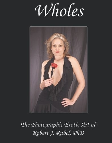 Wholes: The Photographic Erotic Art of Robert J. Rubel, PhD | eBay