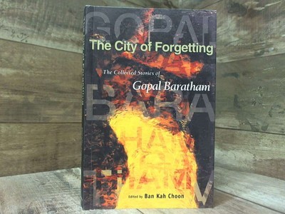 The city of forgetting: The collected stories of Gopal Baratham by ...