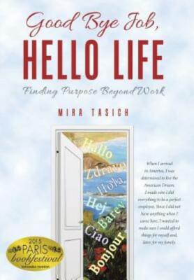 Good Bye Job, Hello Life: Finding Purpose Beyond Work 9781452519968| eBay