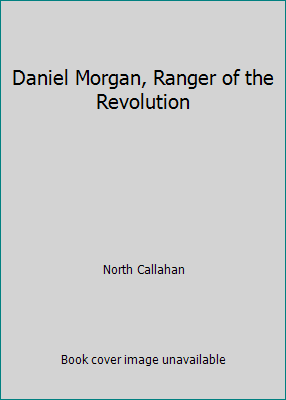 Daniel Morgan, Ranger of the Revolution by North Callahan | eBay