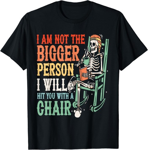 I'm Not The Bigger Person I Will Hit You Vintage Skeleton Gifts Unisex ...