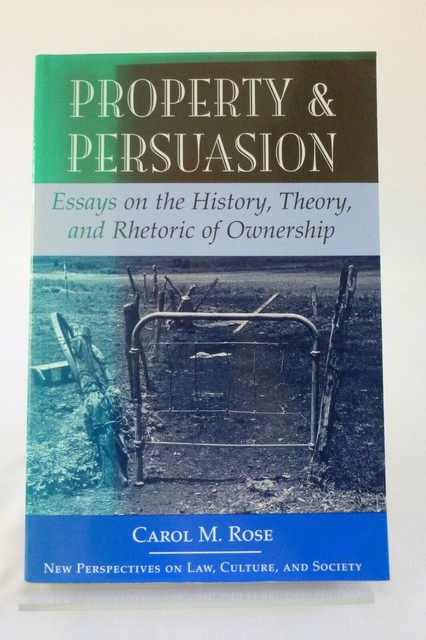 Property and Persuasion : Essays on the History, Theory and Rhetoric of ...