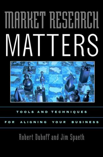 Market Research Matters : Tools and Techniques for Aligning Your ...