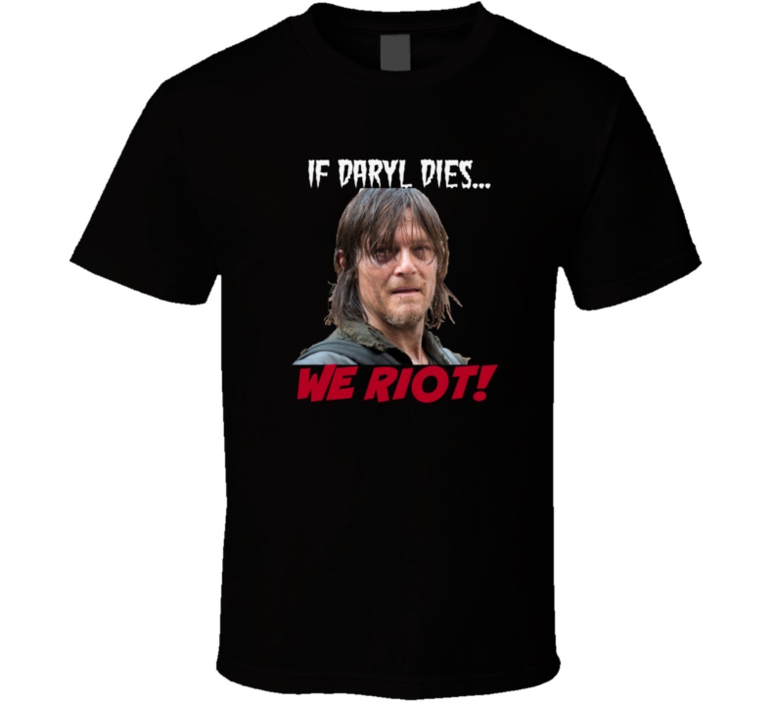 If Daryl Dies We Riot Norman Reedus T-Shirt Walking Dead Unisex Gift TV ...