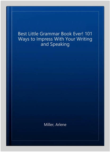 The Best Little Grammar Book Ever! : 101 Ways to Impress with Your ...