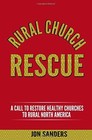 RURAL CHURCH RESCUE: A CALL TO RESTORE HEALTHY CHURCHES TO By Jon ...