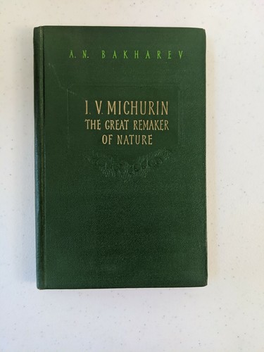 I. V. Michurin: The Great Remaker of Nature by A. N. Bakharev (1954 ...