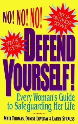 Defend Yourself : Every Woman's Guide to Safe-Guarding Her Life by ...