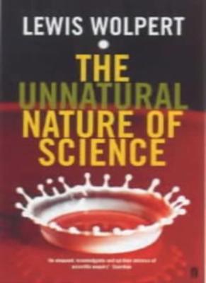 The Unnatural Nature of Science By Lewis Wolpert 9780571169726 | eBay