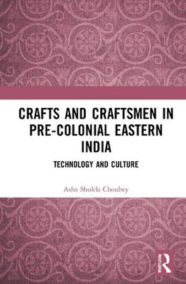 Crafts and Craftsmen in Pre-colonial Eastern India: Technology and ...