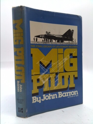 Mig Pilot: The Final Escape of Lieutenant Belenko by John Barron ...