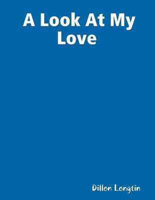 A Look At My Love by Dillon Longtin (English) Paperback Book ...