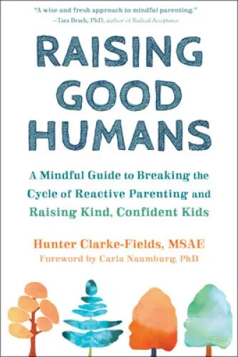Raising Good Humans: A Mindful Guide to Breaking Paperback Free ...