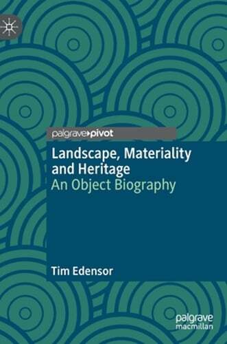 Landscape, Materiality and Heritage: An Object Biography by Tim Edensor ...
