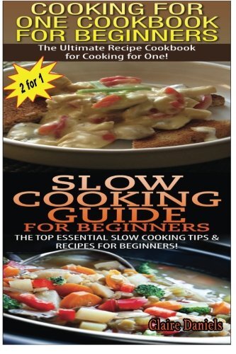 Cooking For One Cookbook For Beginners & Slow Cooking Guide For ...