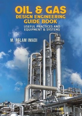 Oil & Gas Design Engineering Guide Book by M. Aslam Imadi Paperback ...