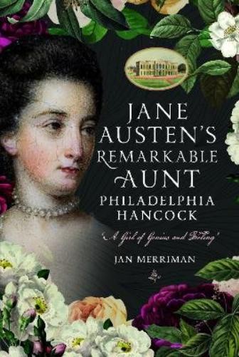 Jan Merriman Jane Austen's Remarkable Aunt, Philadelphia Hancock ...
