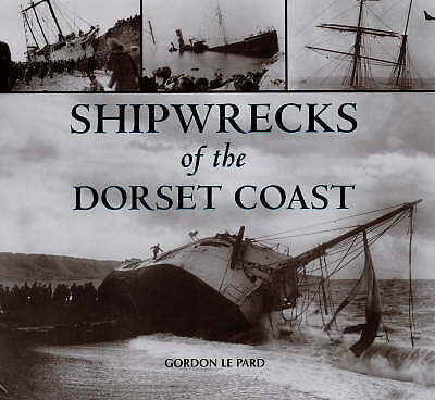 Shipwrecks of the Dorset Coast by Gordon Le Pard (Hardcover, 2005) for ...