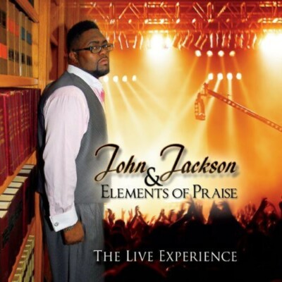JOHN JACKSON & ELEMENTS OF PRAISE LIVE EXPERIENCE NEW CD 884501996181| eBay