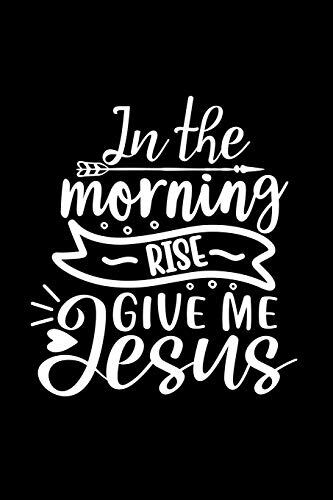 In The Morning Rise Give Me Jesus. Creations 9780464455578 Fast Free ...