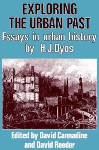 Exploring the Urban Past : Essays in Urban History by H. J. Dyos by H ...