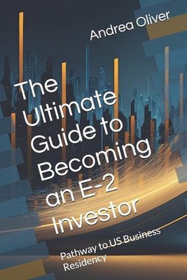 The Ultimate Guide to Becoming an E-2 Investor: Pathway to US Business ...