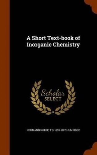 A Short Text-Book of Inorganic Chemistry by Hermann Kolbe, T S 1853 ...