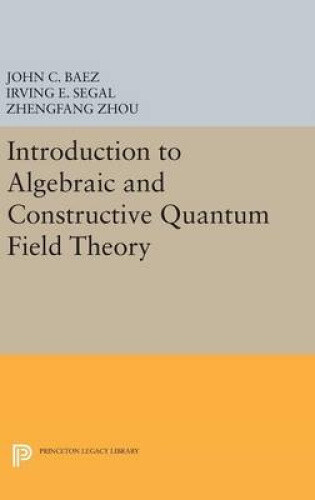 Introduction to Algebraic and Constructive Quantum Field Theory (Princeton 9780691634104 | eBay