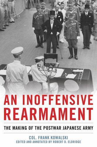 Inoffensive Rearmament : The Making of the Postwar Japanese Army by ...