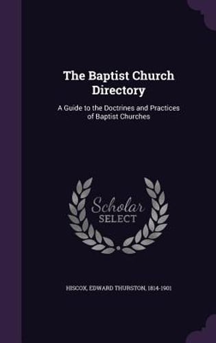 The Baptist Church Directory: A Guide to the Doctrines and Practices of ...