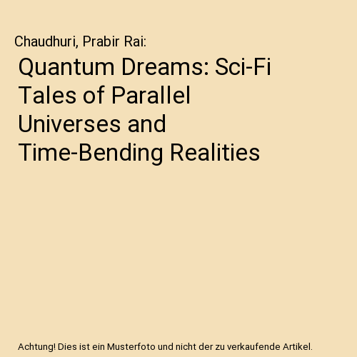 Quantum Dreams: Sci-Fi Tales of Parallel Universes and Time-Bending Realities, C 9798230648406 ...
