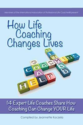 How Life Coaching Changes Lives: 14 Expert Coaches Share How Coaching ...