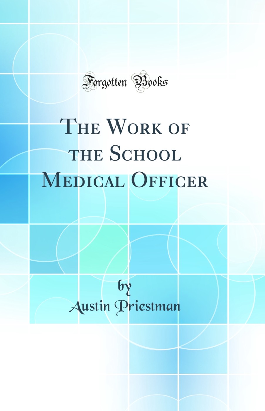 Work of the School Medical Officer (Classic Reprint) by Austin ...