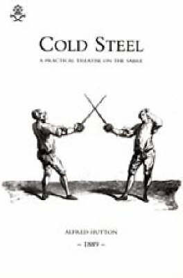 Cold Steel: a Practical Treatise on the Sabre (1889): 2004 by Alfred ...