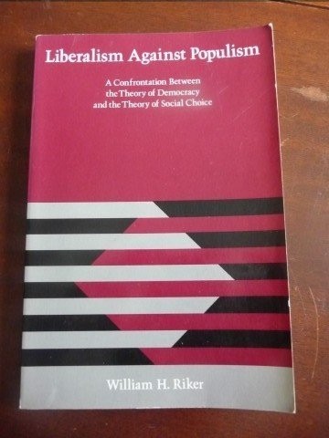 LIBERALISM AGAINST POPULISM A CONFRONTATION BETWEEN THE By Riker ...