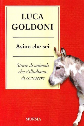 Asino che sei. Storie di animali che c'illudiamo di conoscere - Goldoni ...