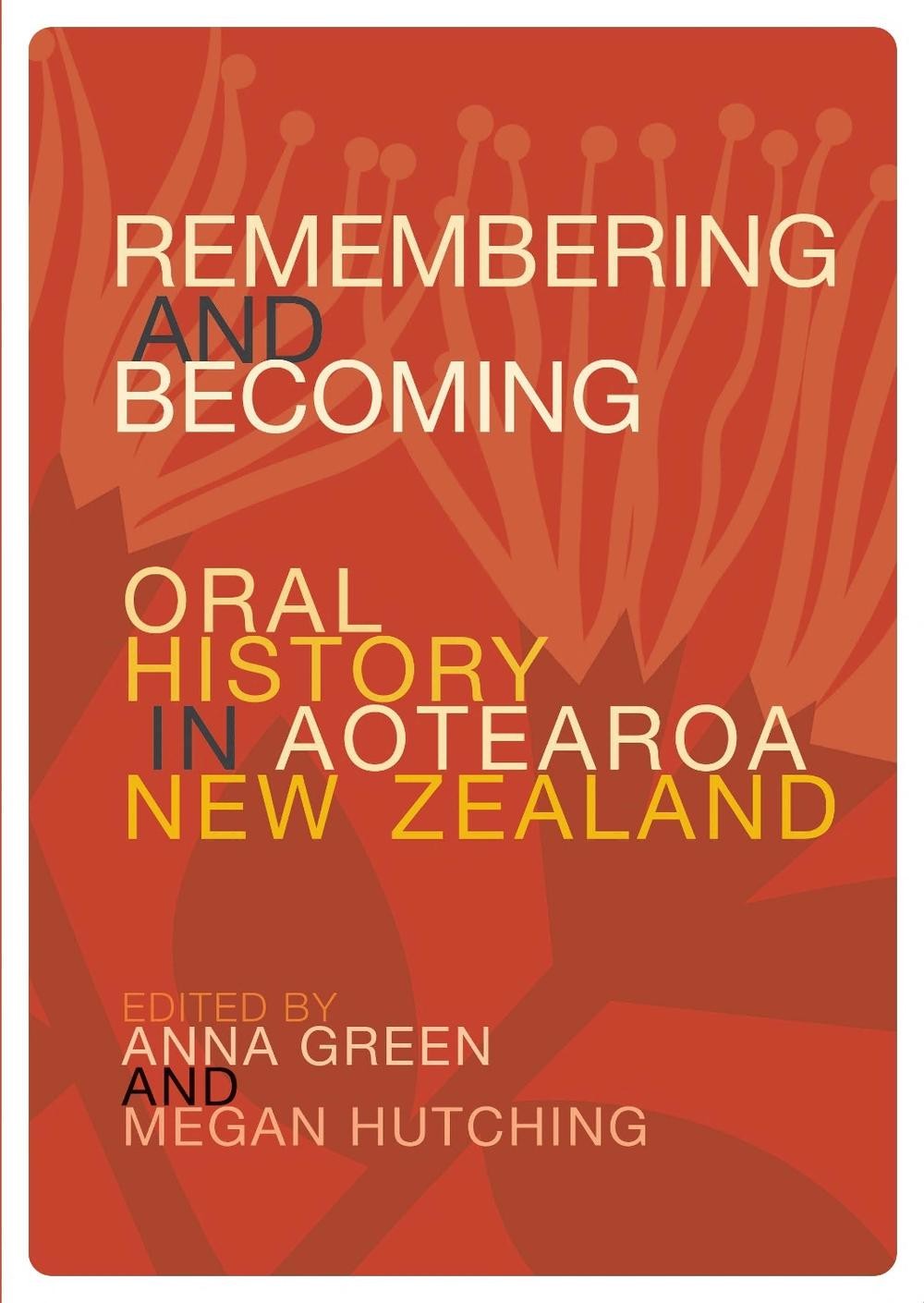 Remembering and Becoming: Oral history in Aotearoa New Zealand by Anna ...