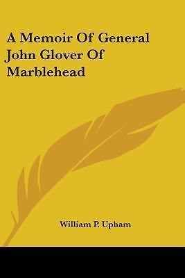 Memoir of General John Glover of Marblehead by William P. Upham (2007, Perfect) for sale online ...