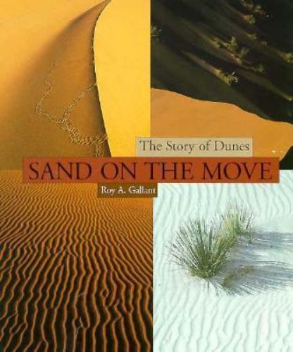Sand on the Move : The Story of Dunes by Roy A. Gallant (1998, Trade ...