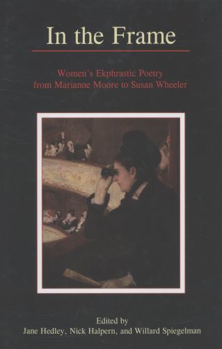 In the Frame : Women's Ekphrastic Poetry from Marianne Moore to Susan ...