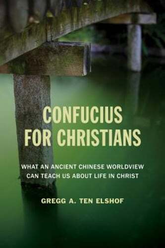 Confucius for Christians: What an Ancient Chinese Worldview Can Teach ...