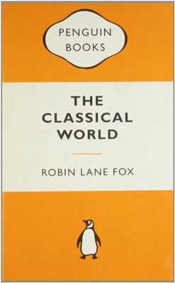 The Classical World: An Epic Histor..., Lane Fox, Robin 9780141037615 ...