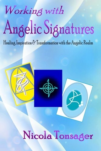 Working with Angelic Signatures: Healing, Inspiration & Transformation ...