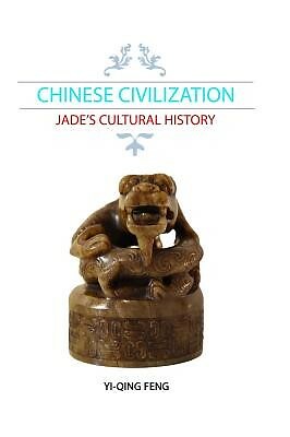 Chinese Civilization : Jade's Cultural History by Yi-qing Feng (2017 ...