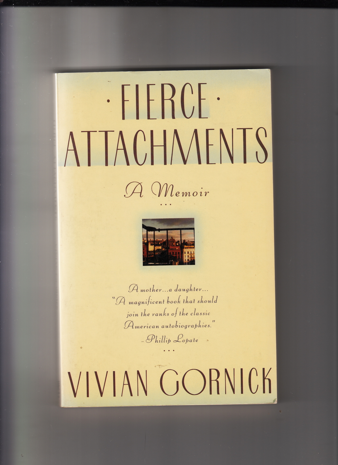 FIERCE ATTACHMENTS-VIVIAN GORNICK-1ST/2ND 1988 SEARING MOTHER/DAUGHTER ...