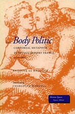 Body Politic : Corporeal Metaphor in Revolutionary France, 1770-1800 by ...