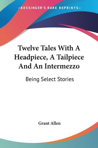 Twelve Tales With A Headpiece, A Tailpiece And An Intermezzo Grant ...