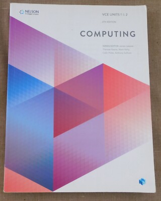 Computing - VCE Units 1 & 2- 6th Edition- J Lawson-T Keane-M Kelly-C ...