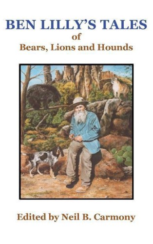 Ben Lilly's Tales of Bear, Lions and Hounds by Neil B Carmony [Hardback ...